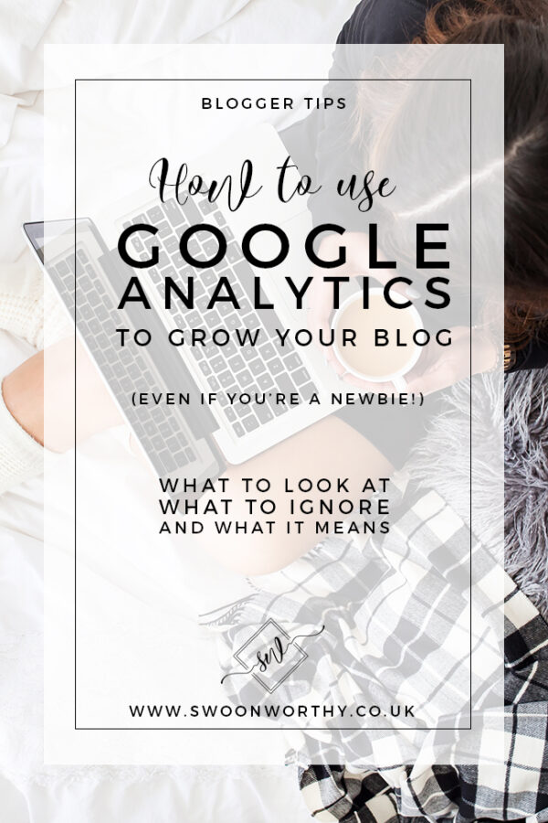 How to Use Google Analytics to Grow Your Blog - Swoon Worthy