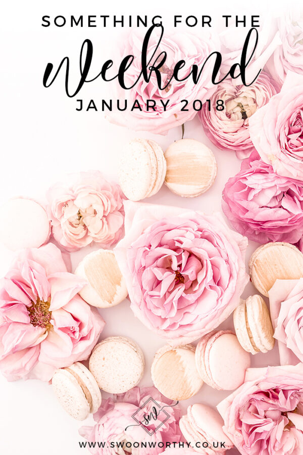 Something for the Weekend: January 2018 - Swoon Worthy