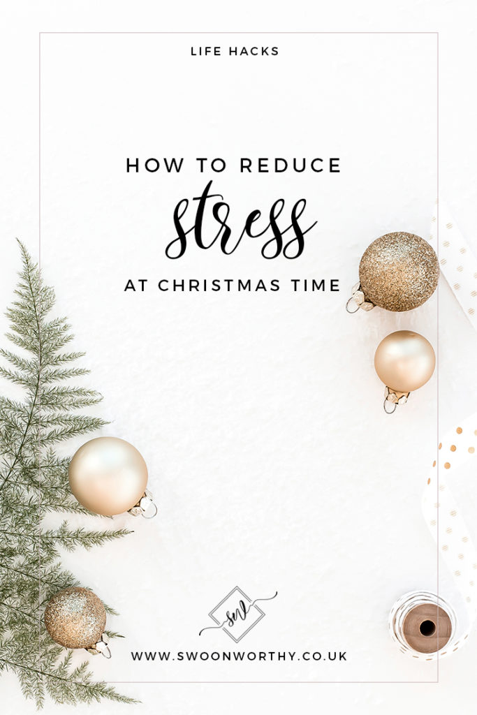 How to Reduce the Stress Around Christmas Time - Swoon Worthy